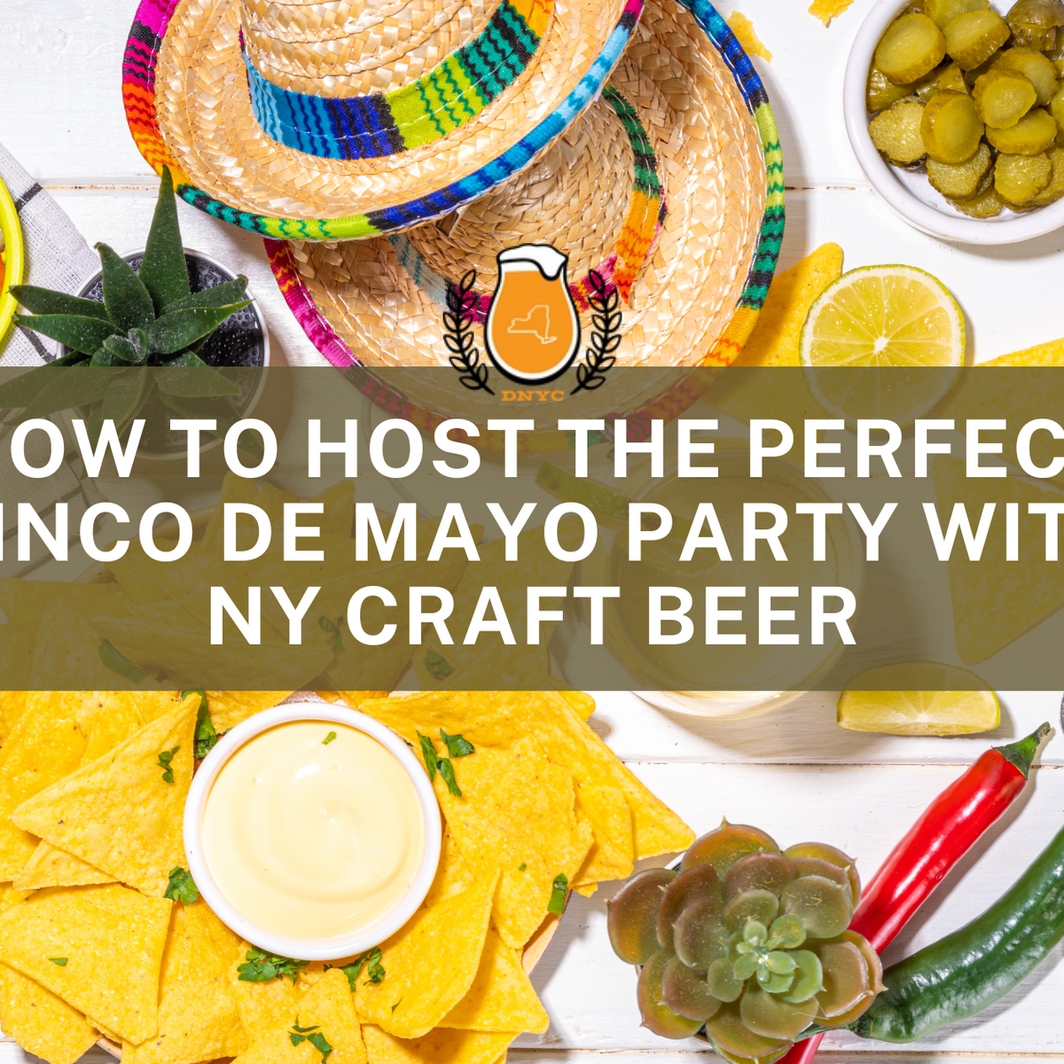 How to Host the Perfect Cinco de Mayo Party with NY Craft Beer – Drink ...